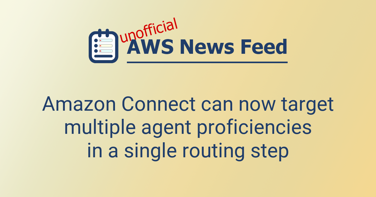 Amazon Connect can now target multiple agent proficiencies in a single ...