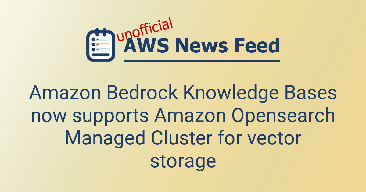 Amazon Bedrock Knowledge Bases now supports Amazon Opensearch Managed ...