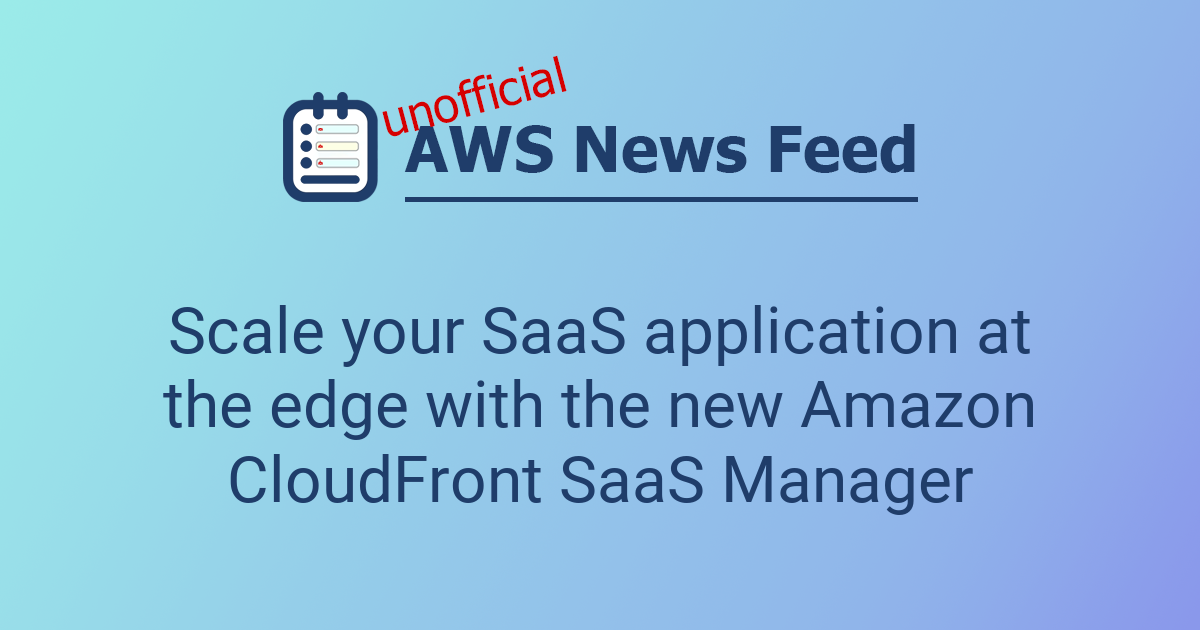 Scale your SaaS application at the edge with the new Amazon CloudFront ...