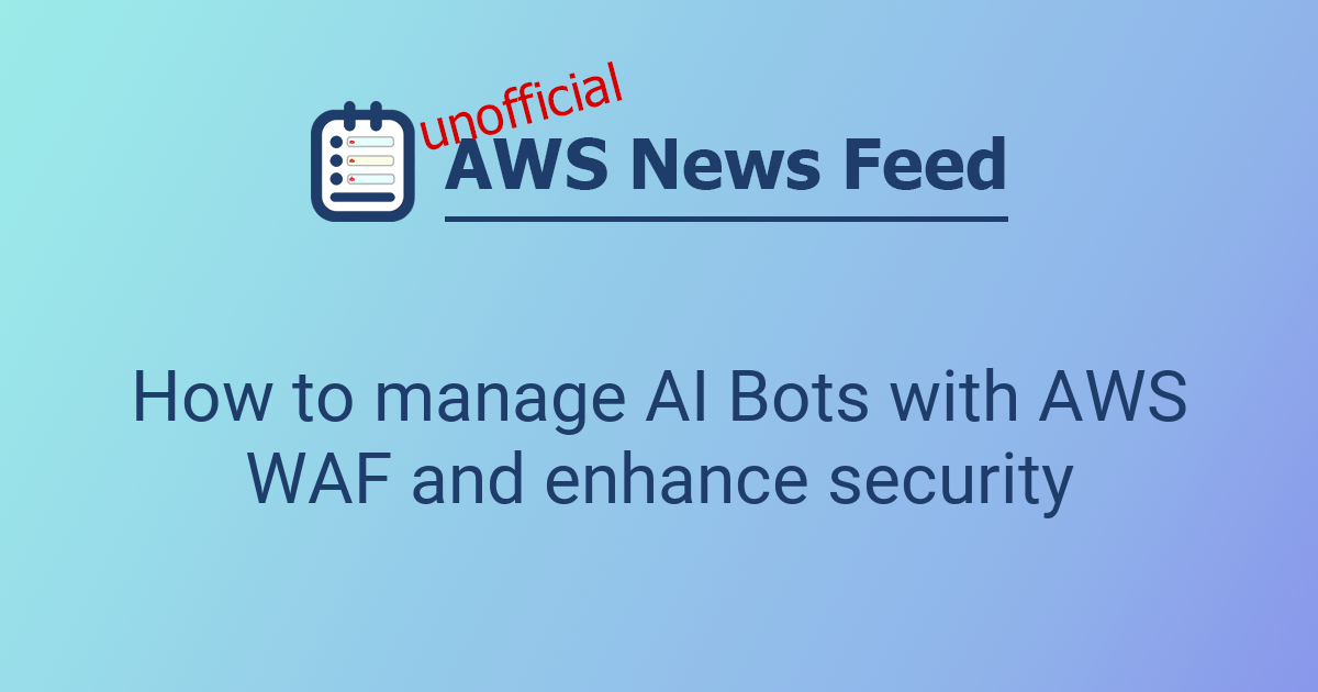 How to manage AI Bots with AWS WAF and enhance security