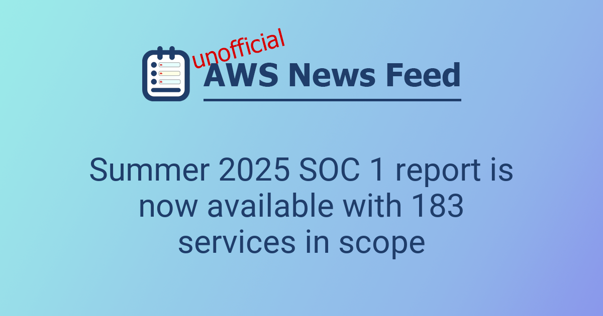 Summer 2025 SOC 1 report is now available with 183 services in scope ...