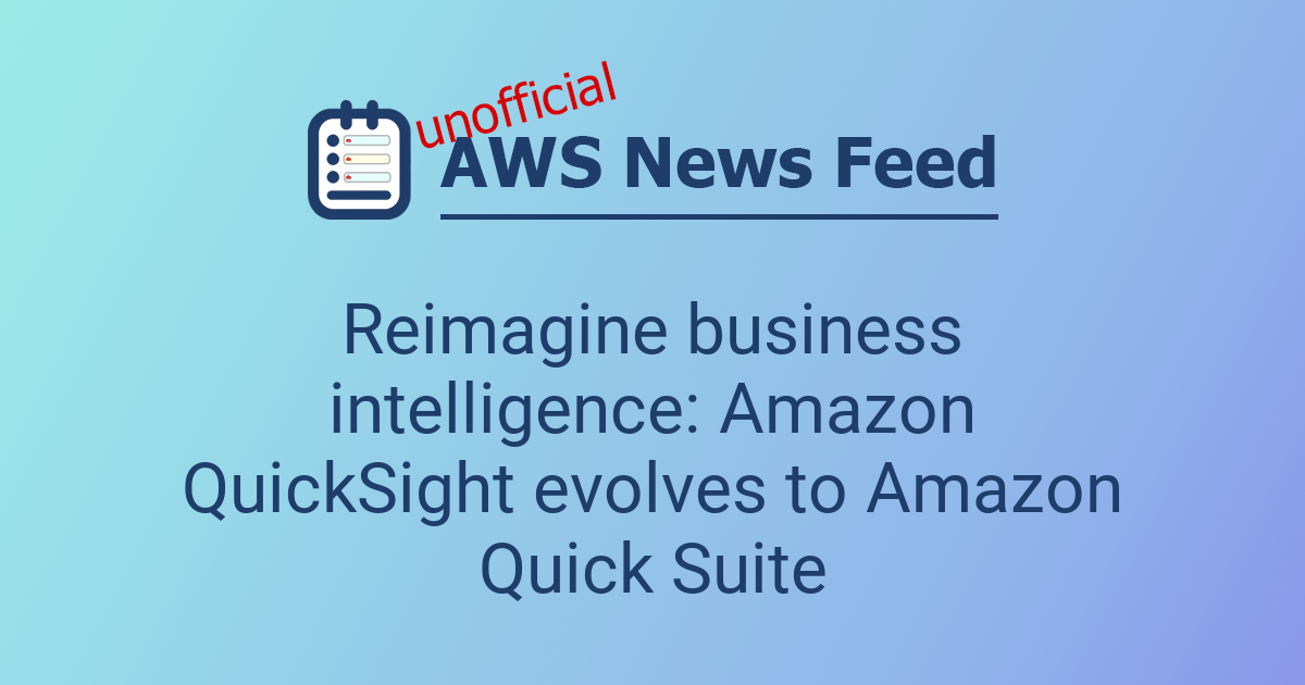 Reimagine business intelligence: Amazon QuickSight evolves to Amazon ...