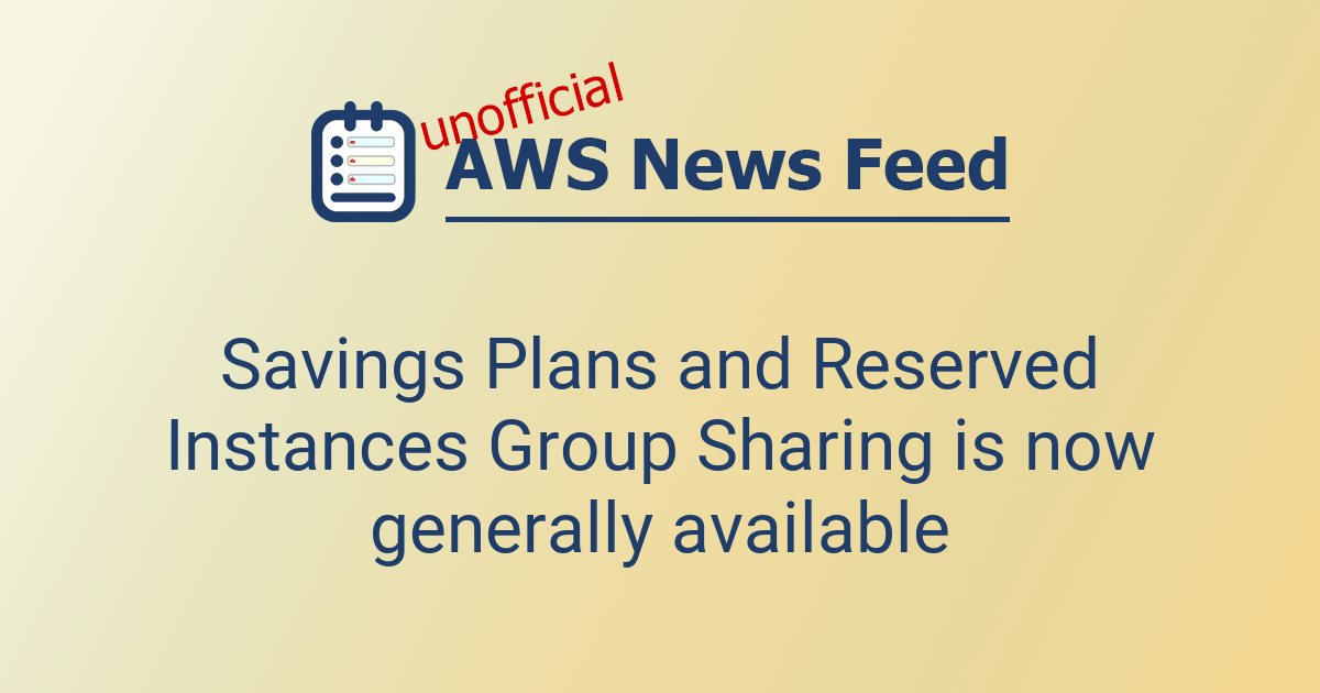 Savings Plans and Reserved Instances Group Sharing is now generally ...