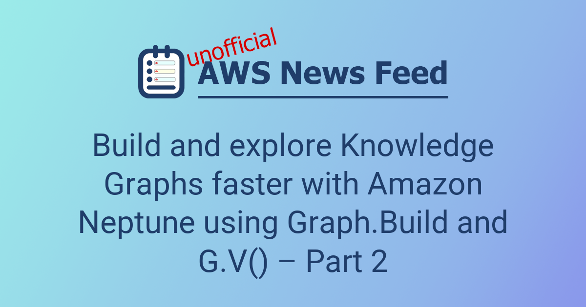 Build and explore Knowledge Graphs faster with Amazon Neptune using ...