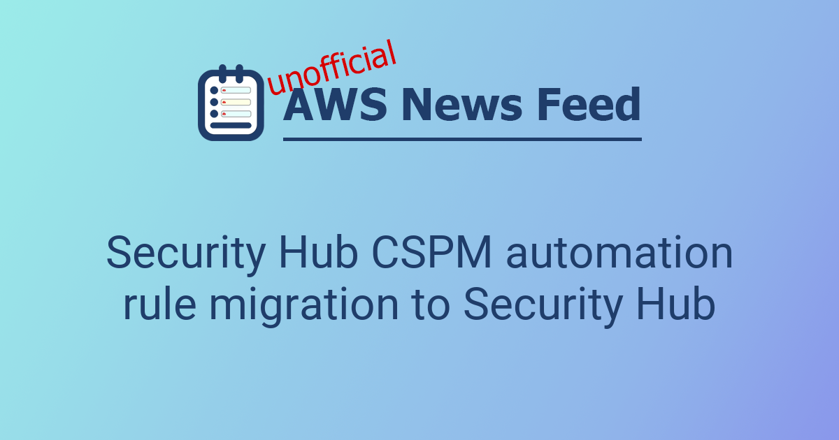 Security Hub CSPM automation rule migration to Security Hub | The AWS ...