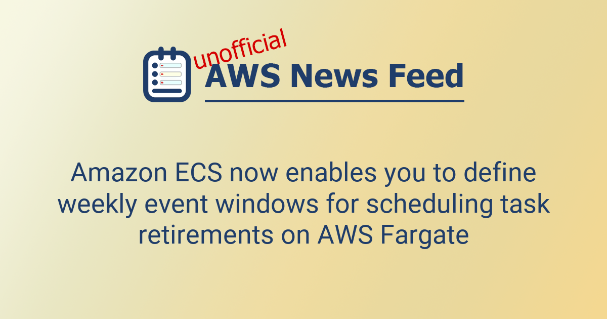 Amazon ECS now enables you to define weekly event windows for ...