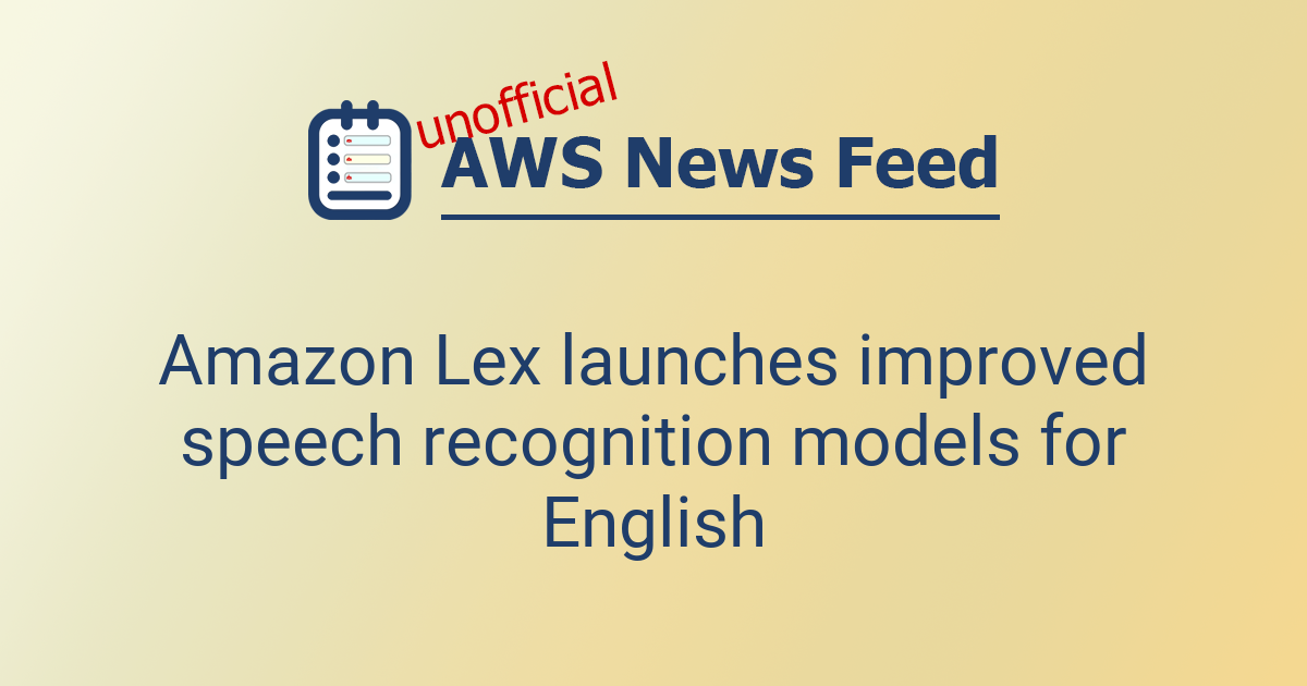 Amazon Lex launches improved speech recognition models for English