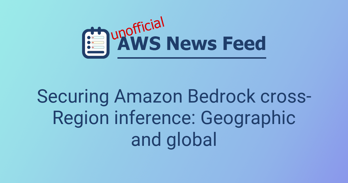 Securing Amazon Bedrock cross-Region inference: Geographic and global