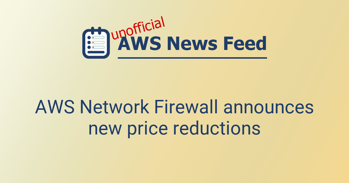 AWS Network Firewall announces new price reductions | The AWS News Feed