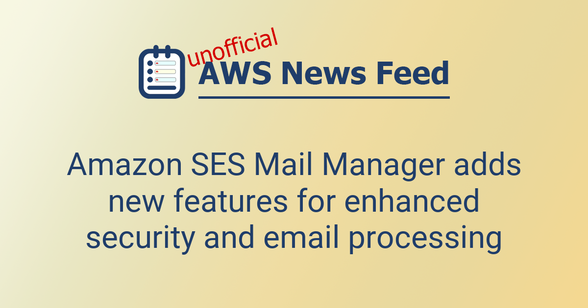 Amazon SES Mail Manager adds new features for enhanced security and ...