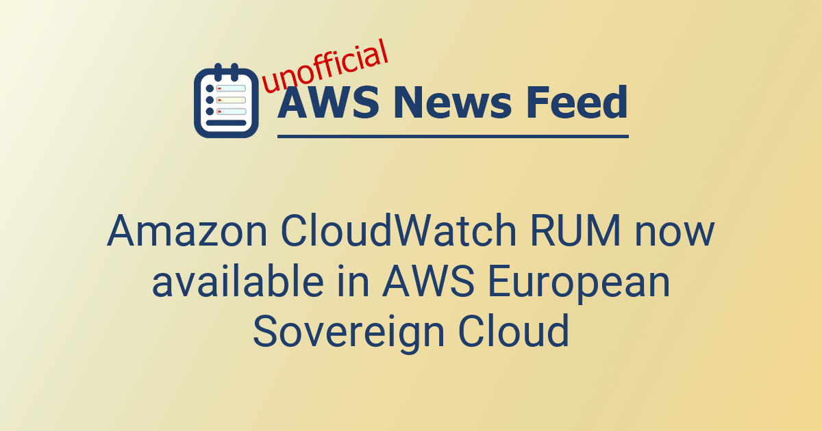 Amazon CloudWatch RUM now available in AWS European Sovereign Cloud ...