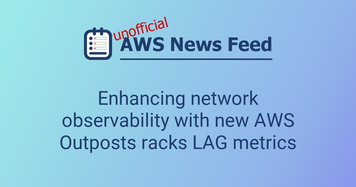 Enhancing network observability with new AWS Outposts racks LAG metrics ...