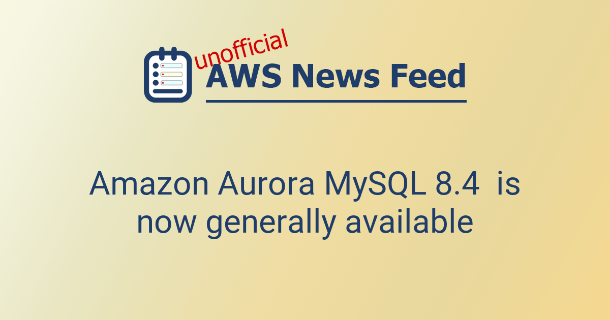 Amazon Aurora MySQL 8.4 is now generally available | The AWS News Feed