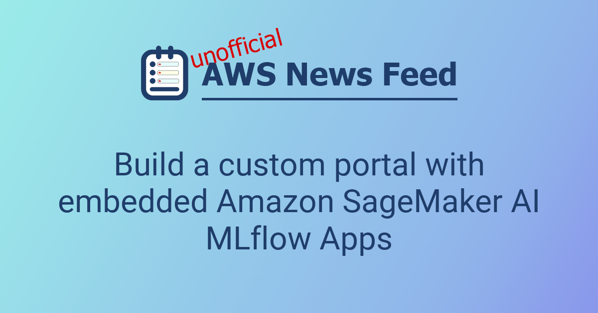 Build a custom portal with embedded Amazon SageMaker AI MLflow Apps ...