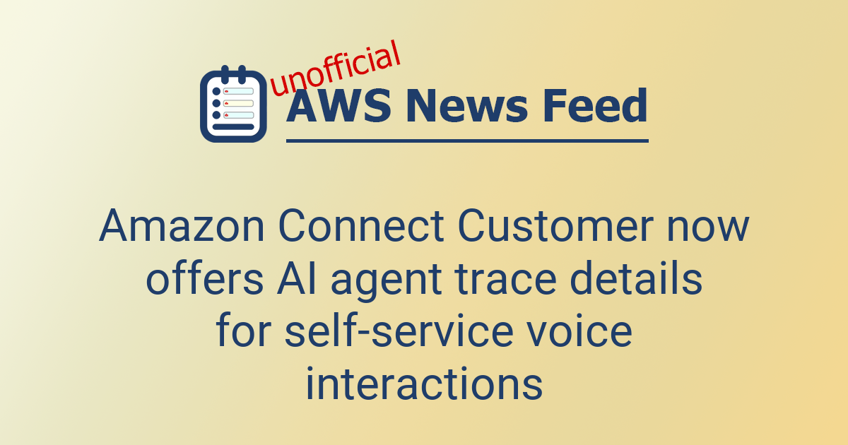 Amazon Connect Customer now offers AI agent trace details for self ...