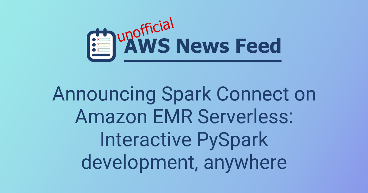 Announcing Spark Connect on Amazon EMR Serverless: Interactive PySpark ...