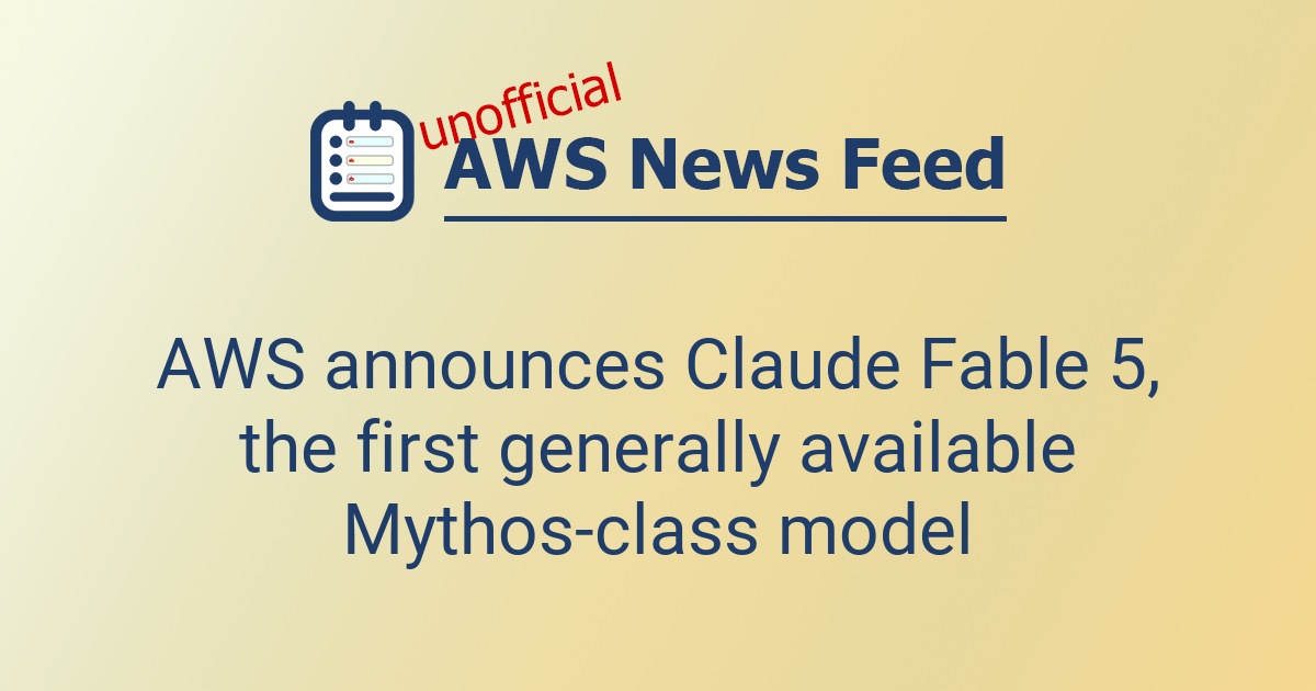 AWS announces Claude Fable 5, the first generally available Mythos ...