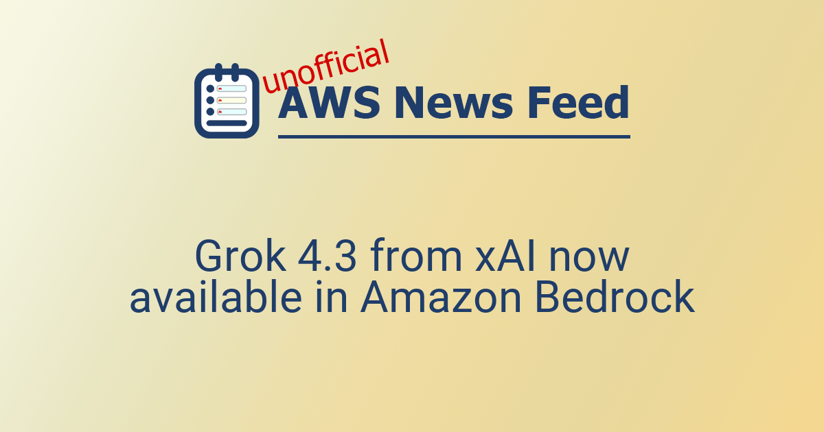 Grok 4.3 from xAI now available in Amazon Bedrock | The AWS News Feed