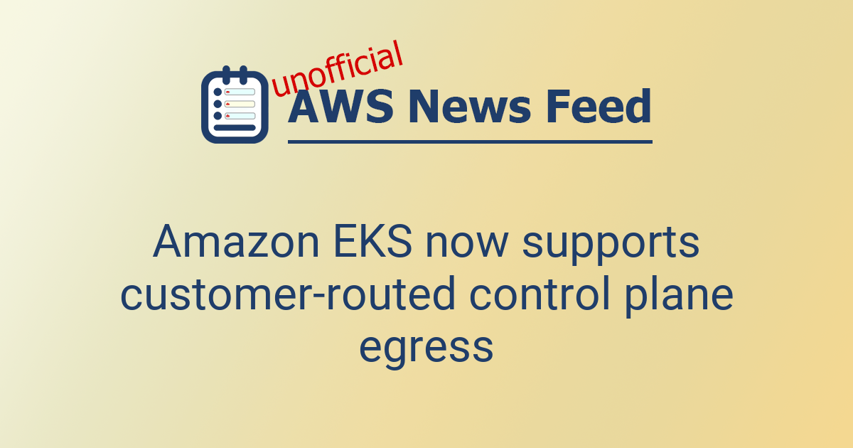 Amazon EKS now supports customer-routed control plane egress | The AWS ...